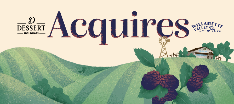 Dessert Holdings Acquires Willamette Valley Pie Co.; Paul Lapadat and ...