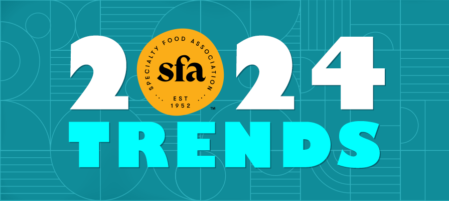 Specialty Food Association’s (SFA) Trendspotter Panel Predicts 2024 ...